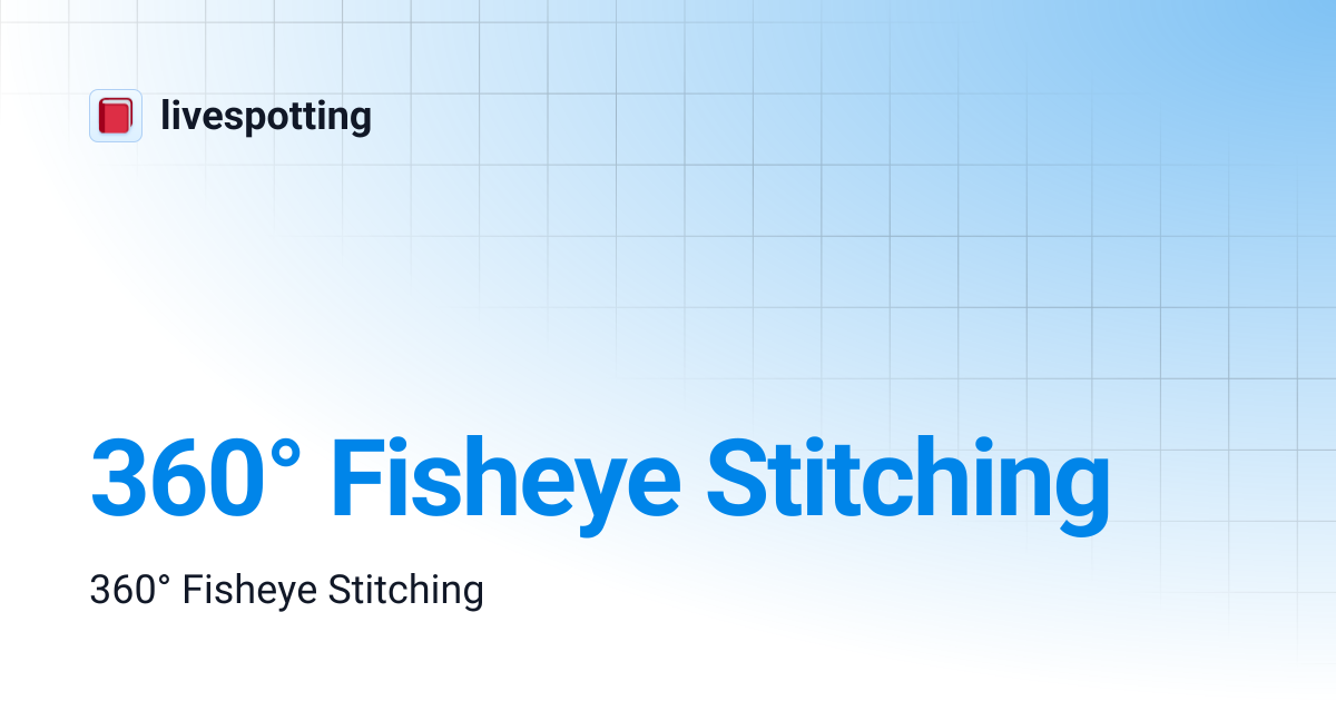 360° Fisheye Stitching | livespotting